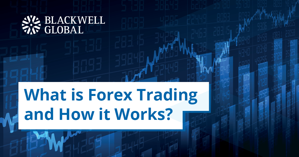 What is forex trading and how it works? - Blackwell Global