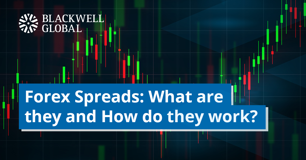 Forex Spreads: What are they and How do they work? - Blackwell Global