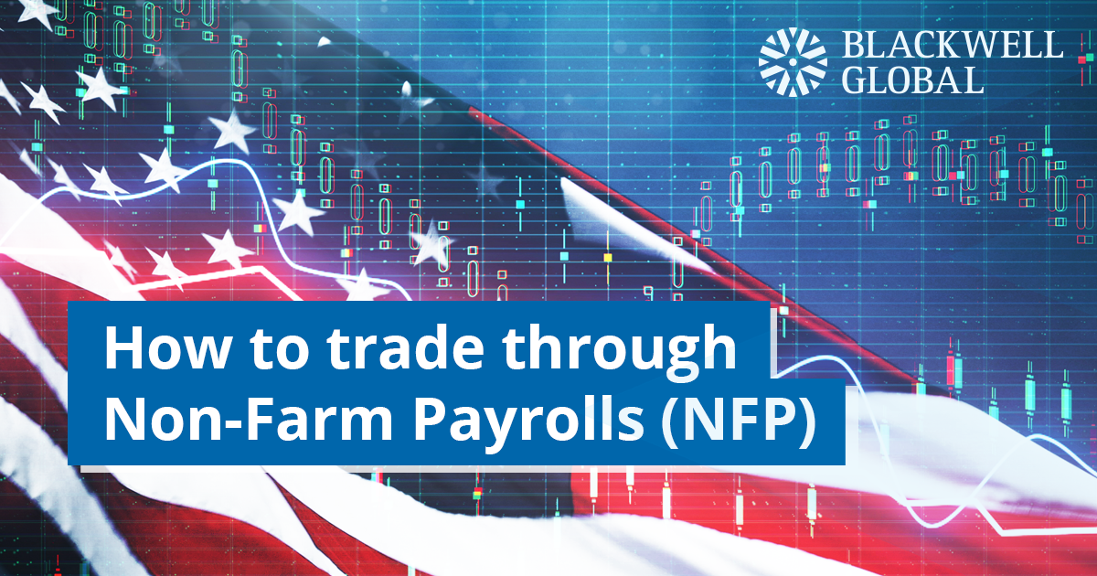 How to trade through Non-Farm Payrolls (NFP) - Blackwell Global How to trade through Non-Farm Payrolls (NFP) - Blackwell Global